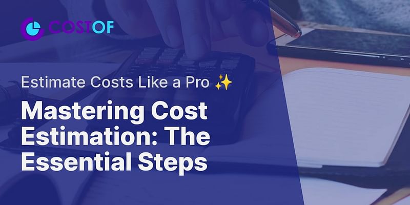 What are the primary steps in the cost estimation process?